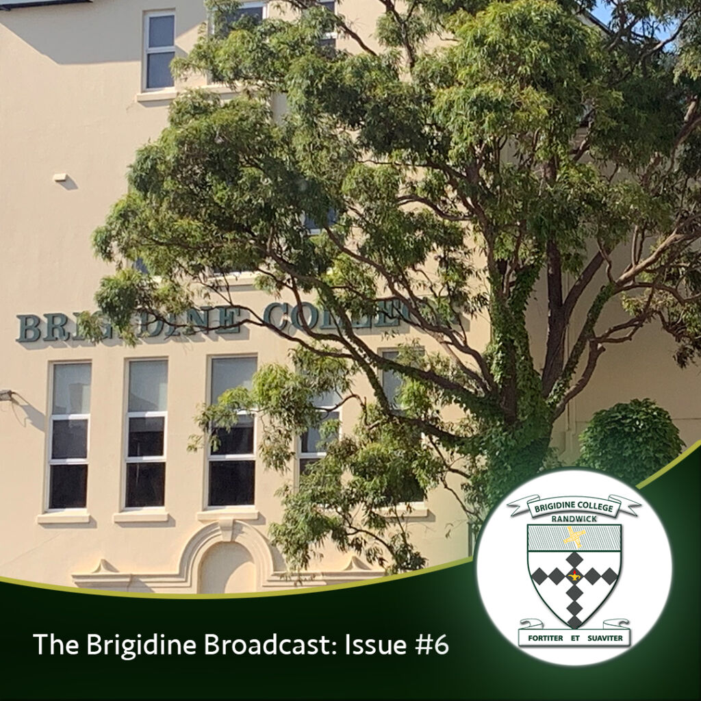 The Brigidine Broadcast : Issue #6 | Brigidine College Randwick
